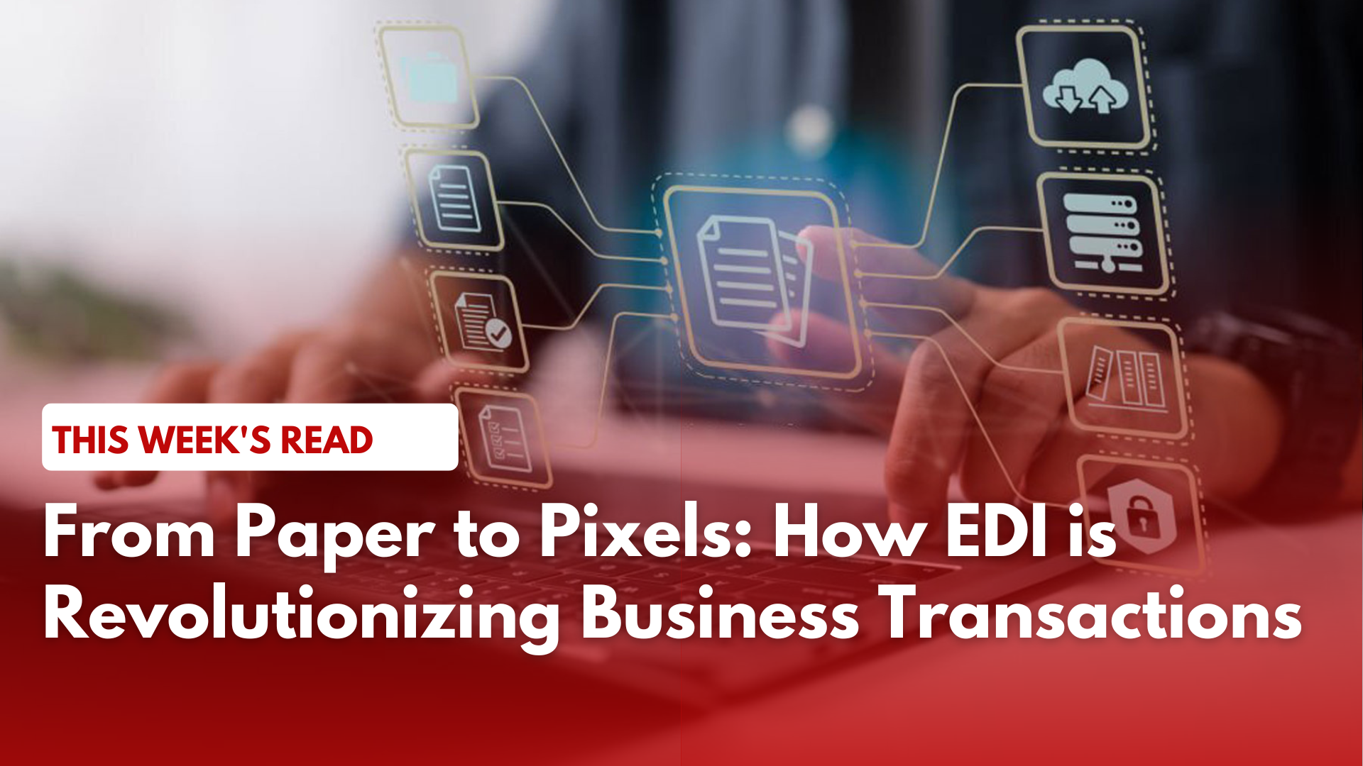 From Paper to Pixels: How EDI is Revolutionizing Business Transactions ...